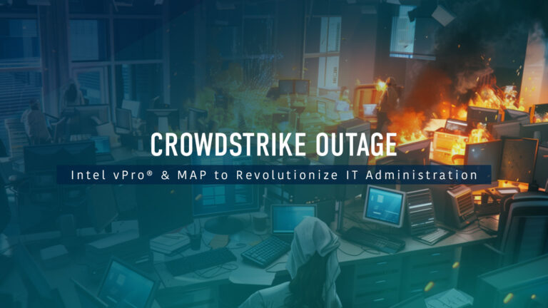CrowdStrike Outage: Intel vPro® & MAP to Revolutionize IT Administration | MAP I Managed ...